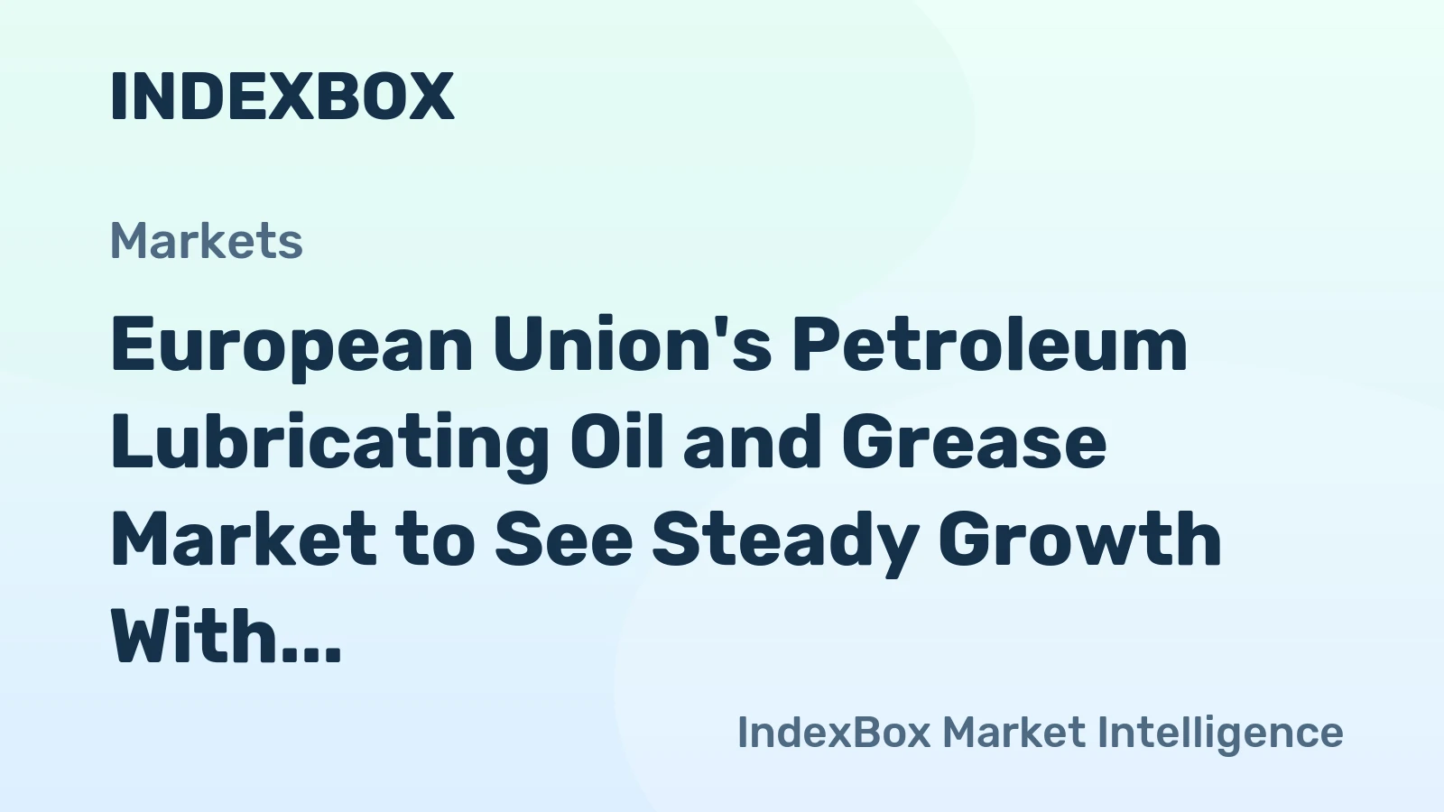 European Union's Petroleum Lubricating Oil and Grease Market to See Steady Growth With 0.8% CAGR
