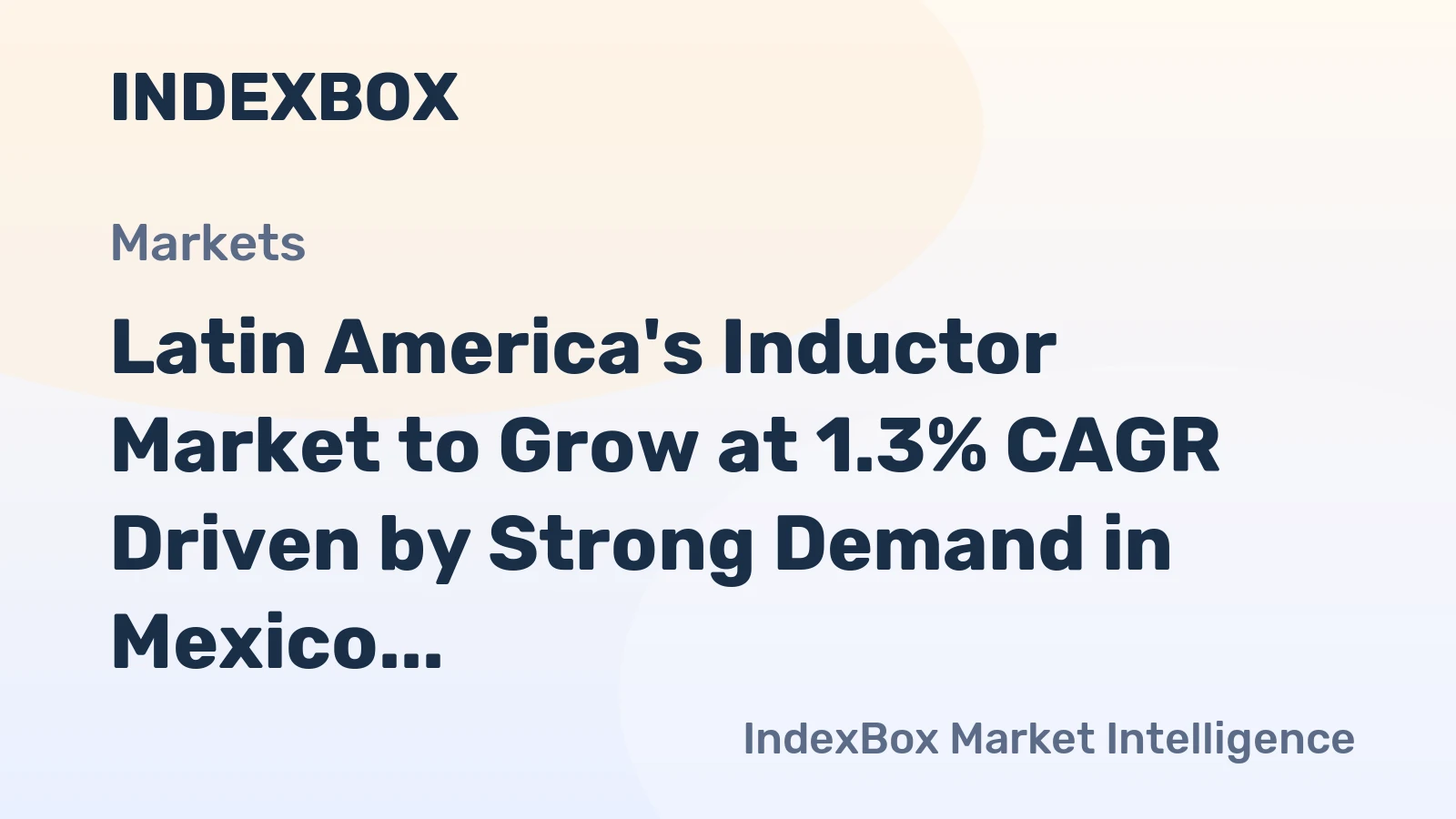 Latin America's Inductor Market to Grow at 1.3% CAGR Driven by Strong Demand in Mexico and Brazil