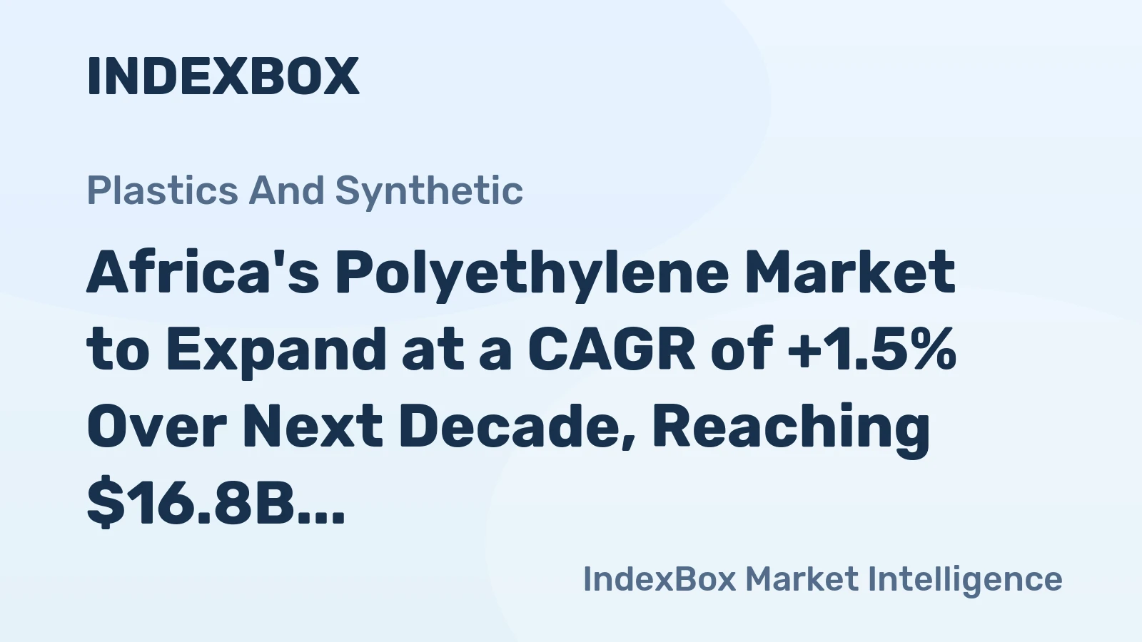 Africa's Polyethylene Market to Expand at a CAGR of +1.5% Over Next Decade, Reaching $16.8B Value by 2035