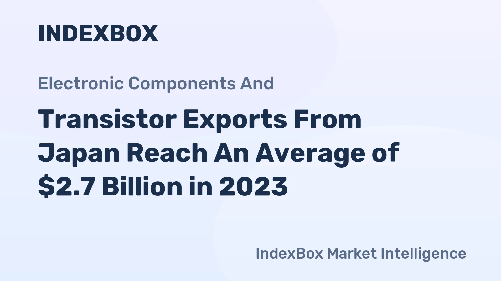 Transistor Exports From Japan Reach An Average of $2.7 Billion in 2023