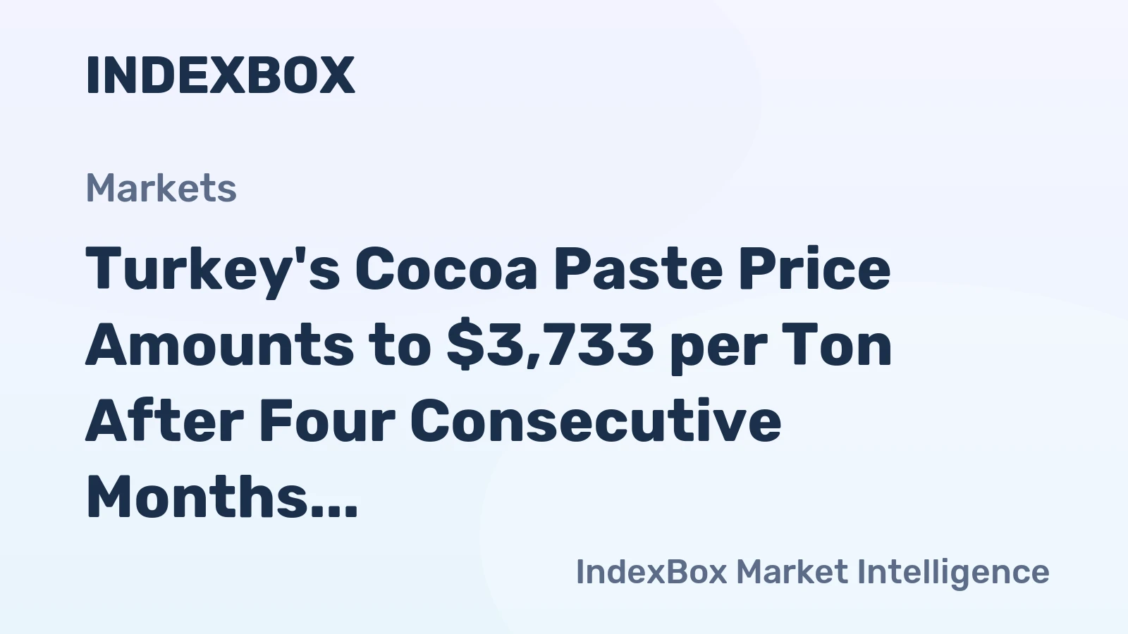 Turkey's Cocoa Paste Price Amounts to $3,733 per Ton After Four Consecutive Months of Growth