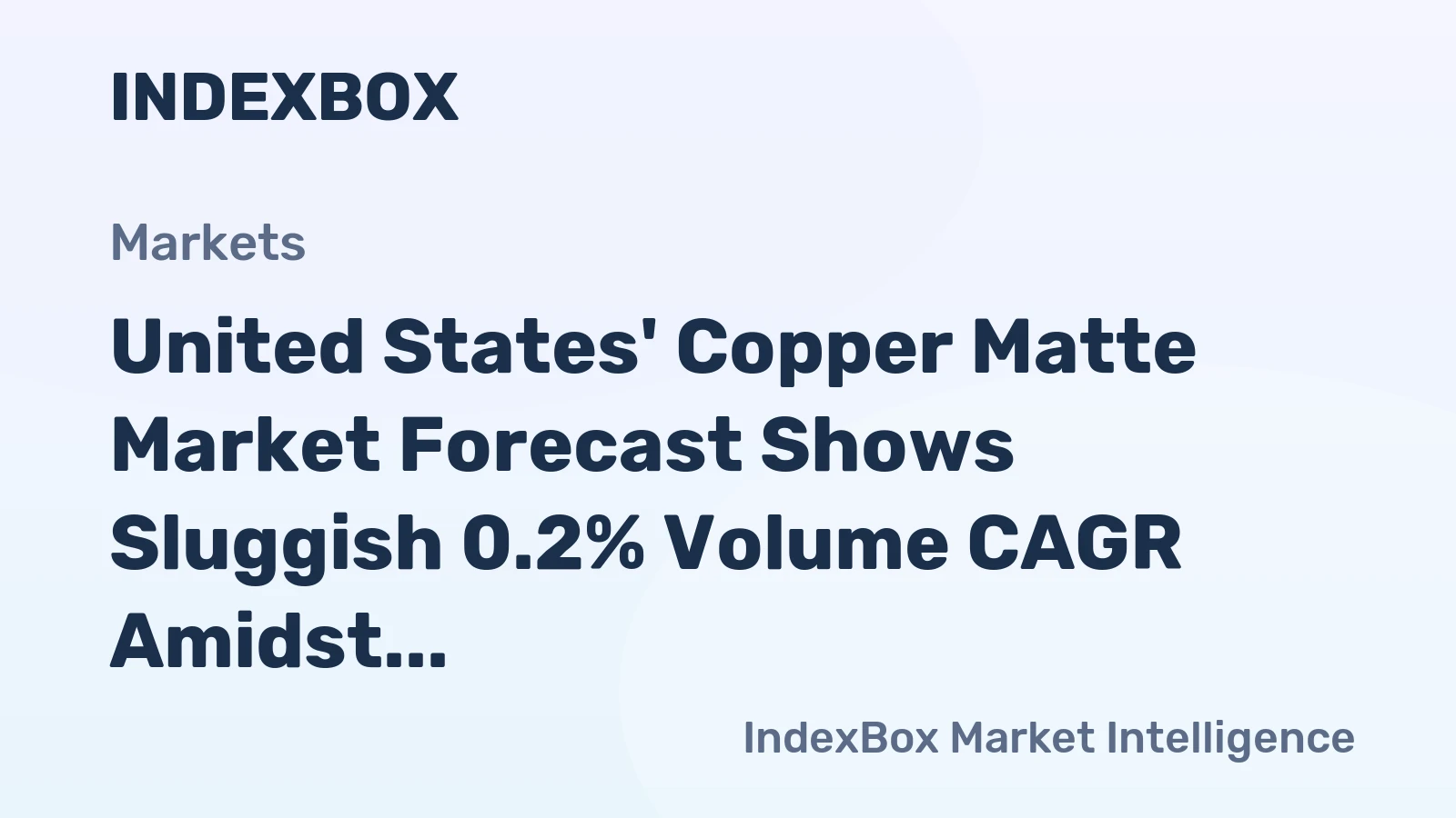 United States' Copper Matte Market Forecast Shows Sluggish 0.2% Volume CAGR Amidst Trade Volatility