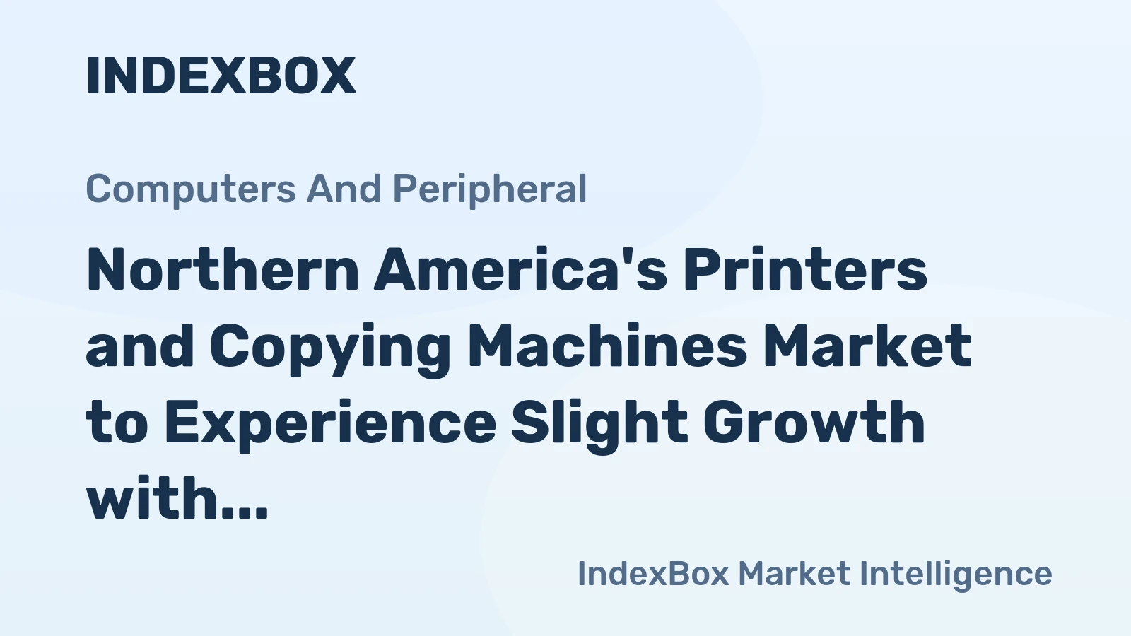 Northern America's Printers and Copying Machines Market to Experience Slight Growth with CAGR of +0.1%