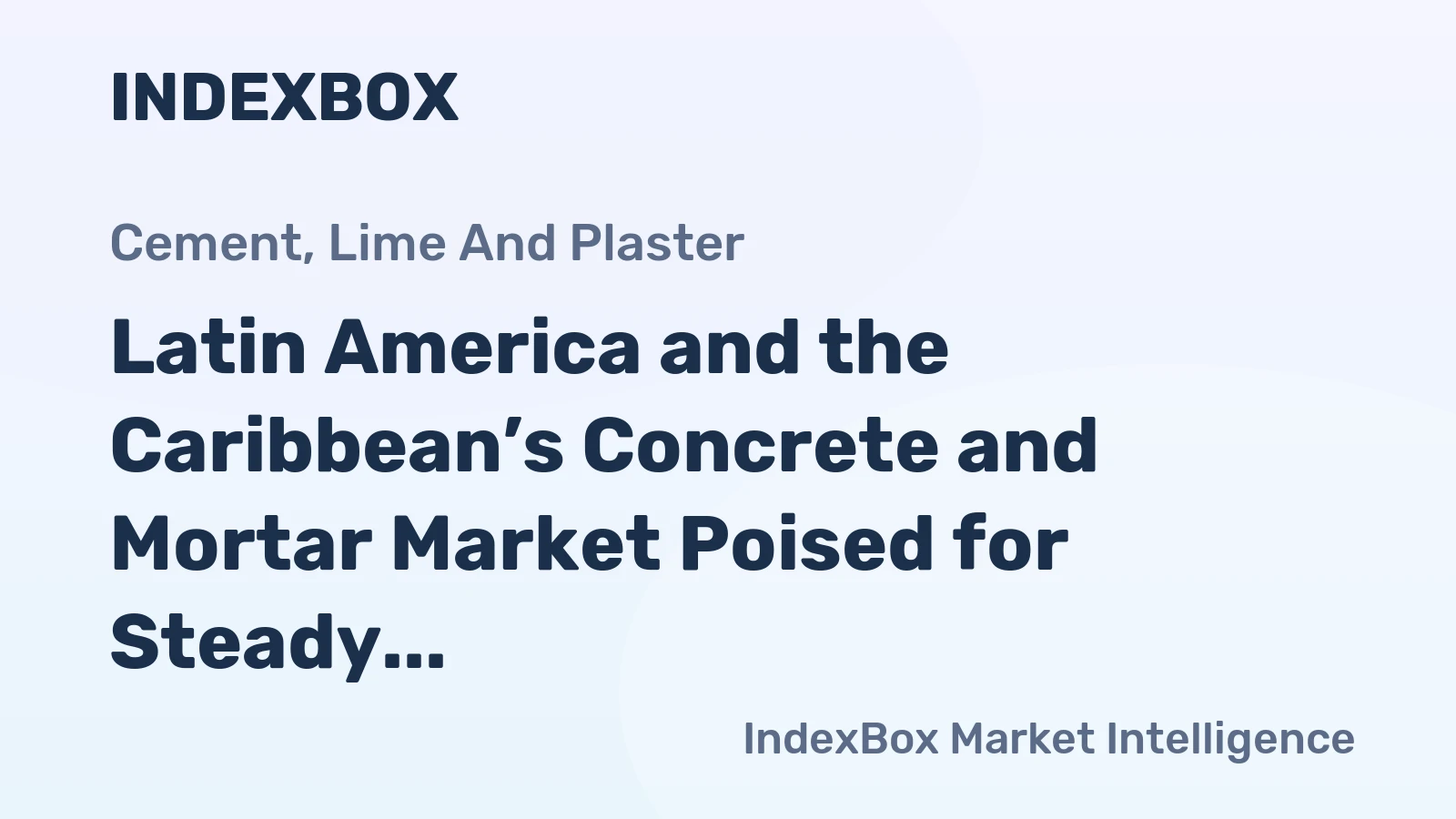 Latin America and the Caribbean’s Concrete and Mortar Market Poised for Steady Growth with a 1.6% CAGR in Value