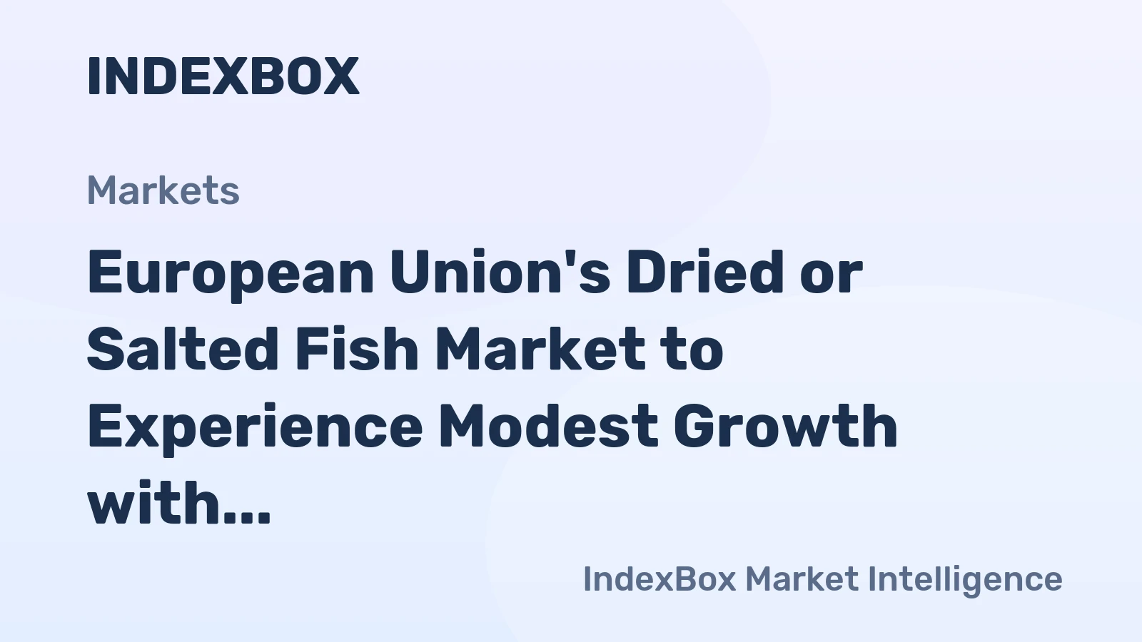 European Union's Dried or Salted Fish Market to Experience Modest Growth with CAGR of +0.6%