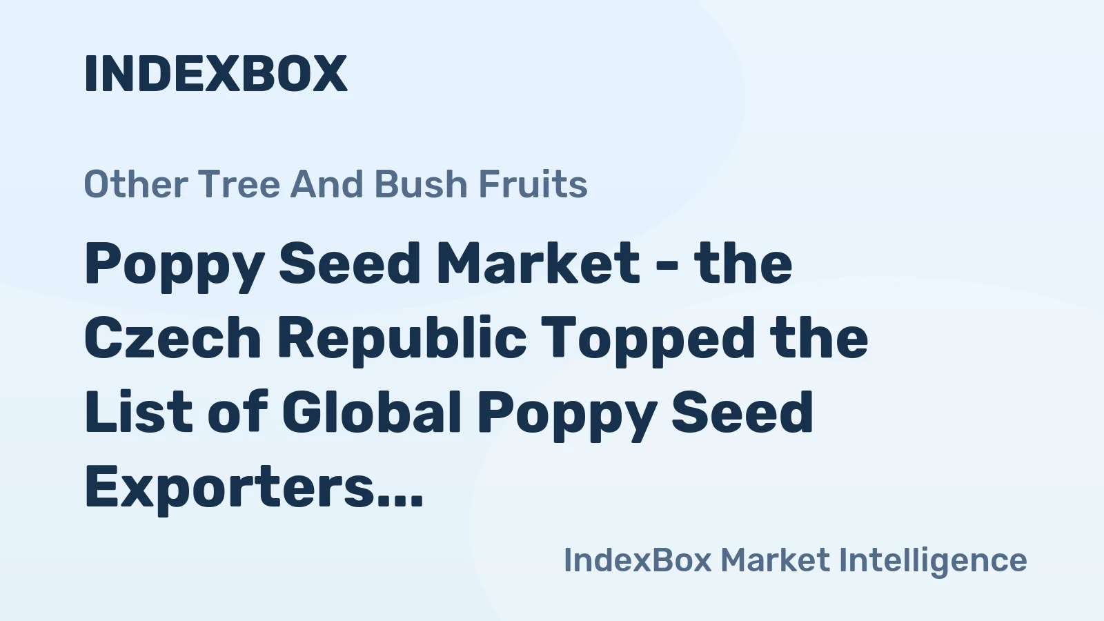 Poppy Seed Market - the Czech Republic Topped the List of Global Poppy Seed Exporters