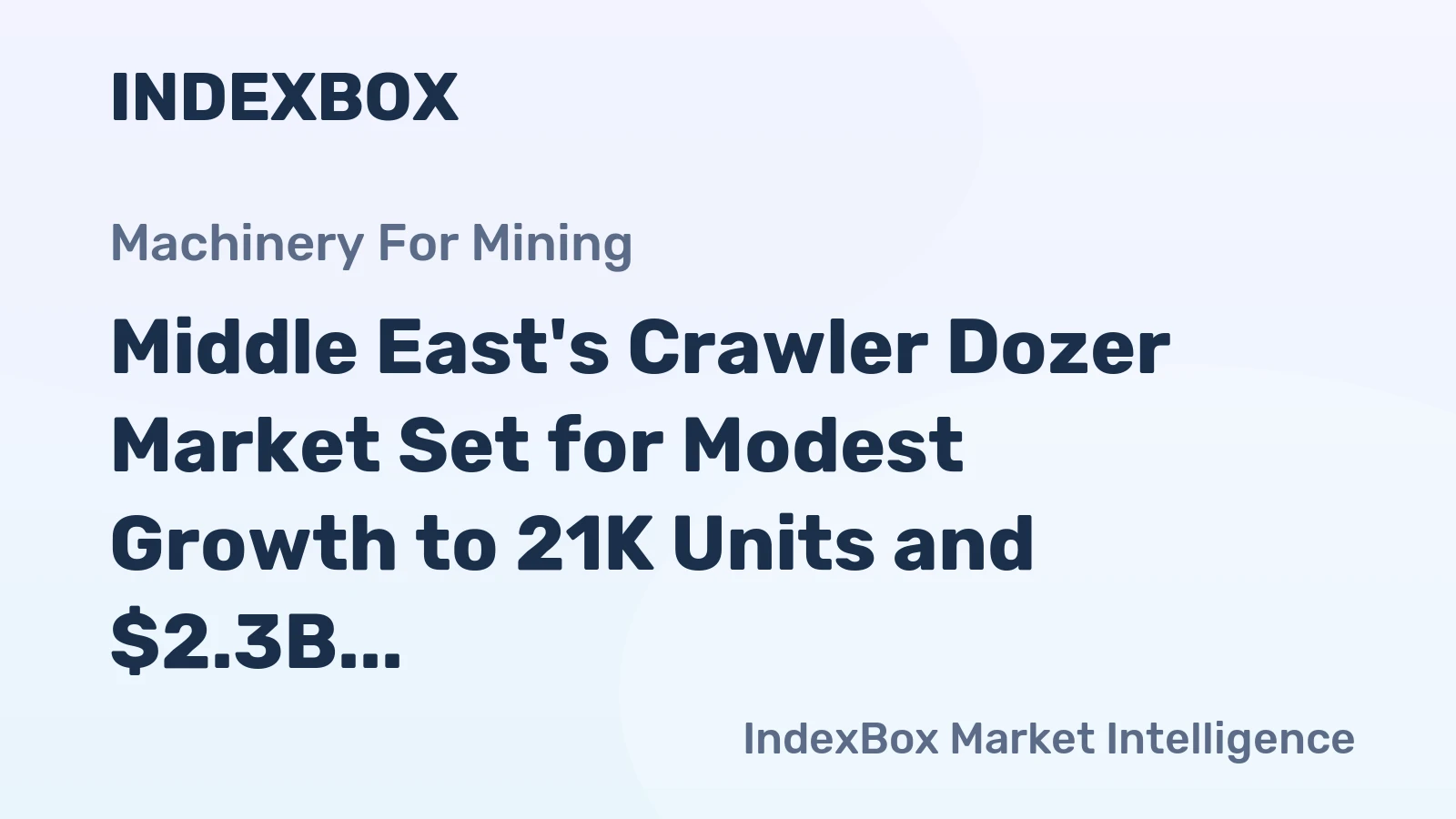Middle East's Crawler Dozer Market Set for Modest Growth to 21K Units and $2.3B Value