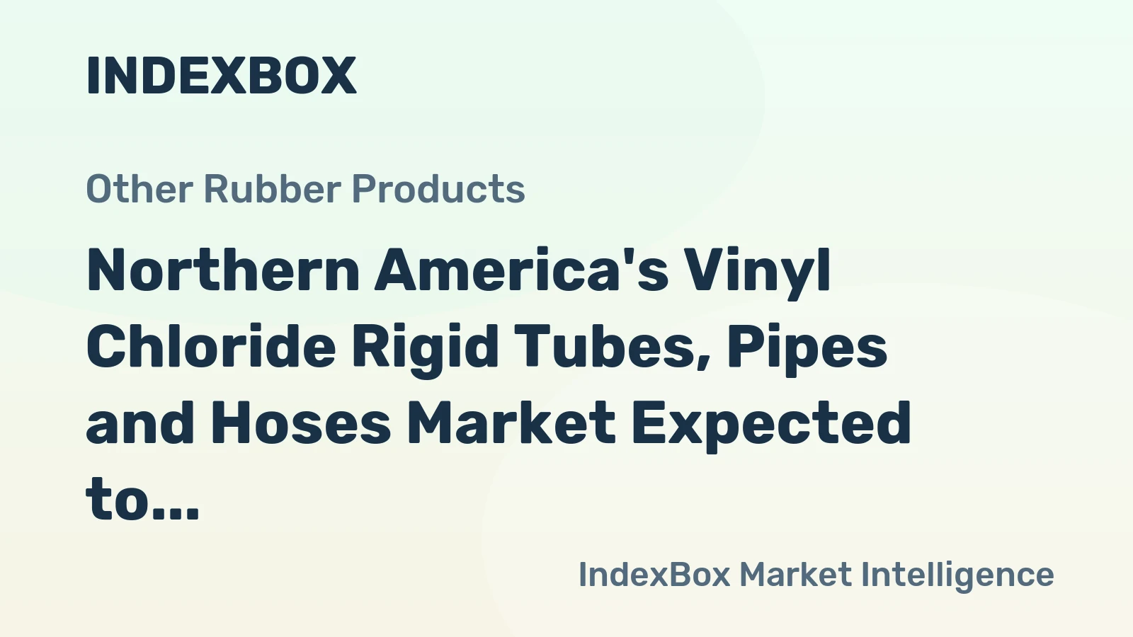 Northern America's Vinyl Chloride Rigid Tubes, Pipes and Hoses Market Expected to Grow at +0.1% CAGR Over Next Decade