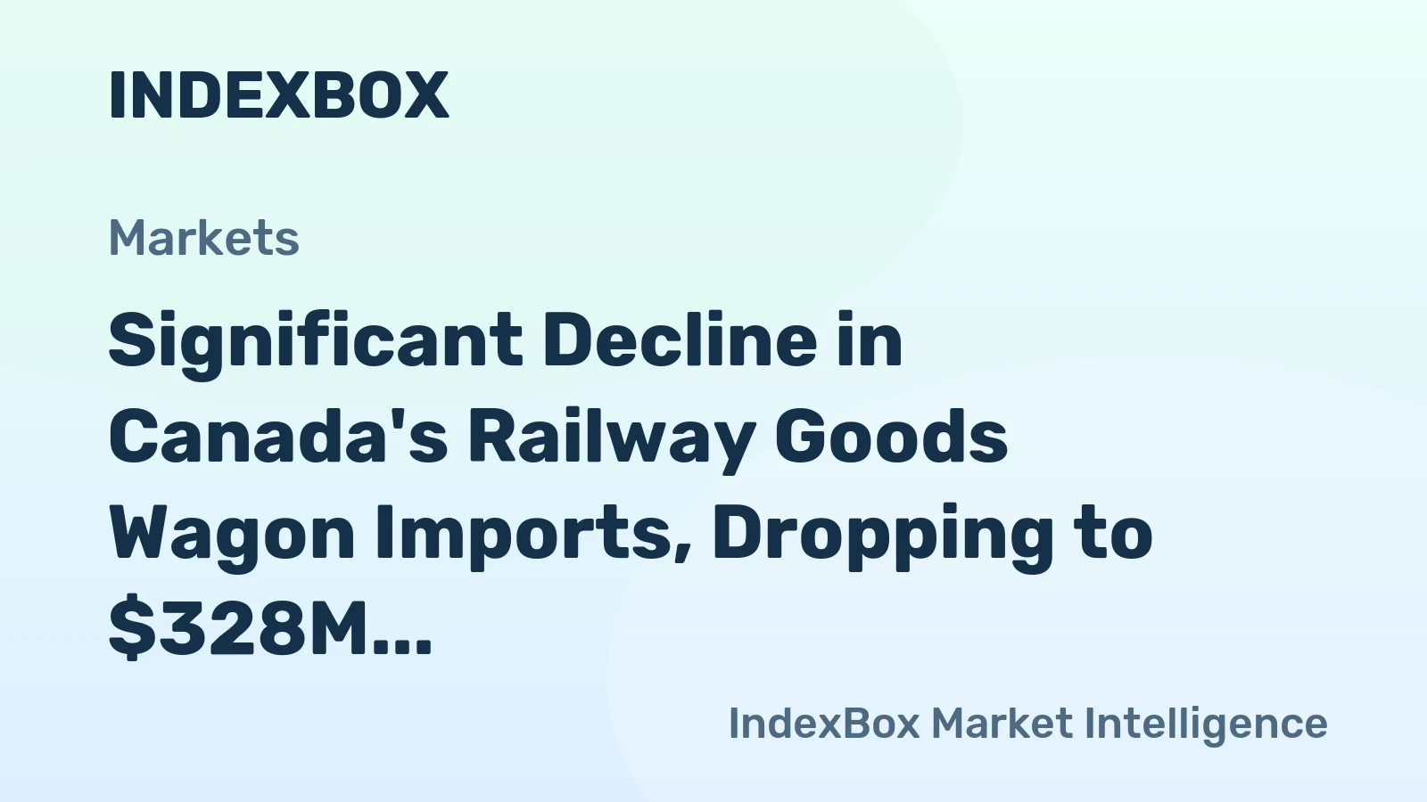 Significant Decline in Canada's Railway Goods Wagon Imports, Dropping to $328M in 2023