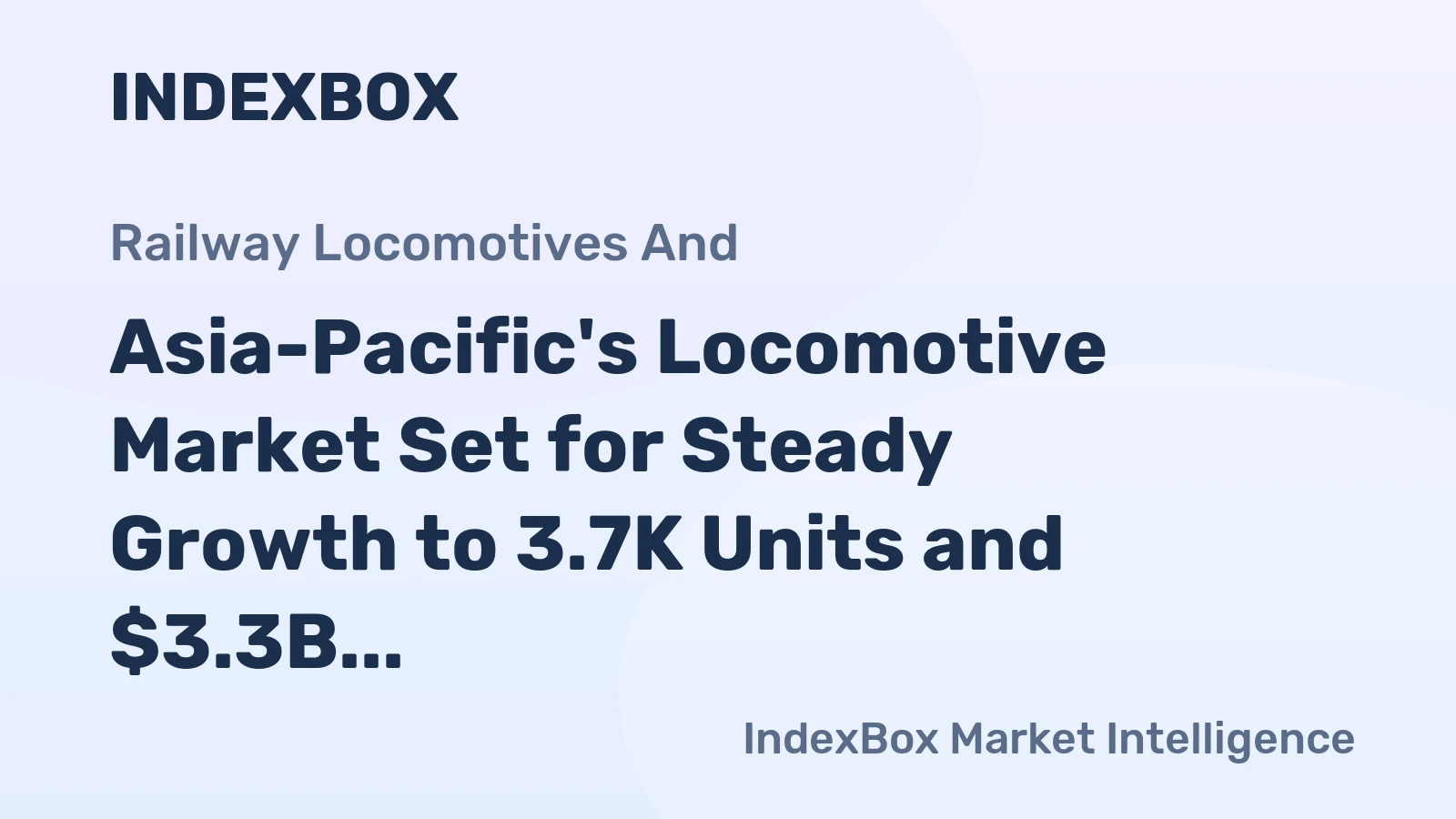 Asia-Pacific's Locomotive Market Set for Steady Growth to 3.7K Units and $3.3B by 2035