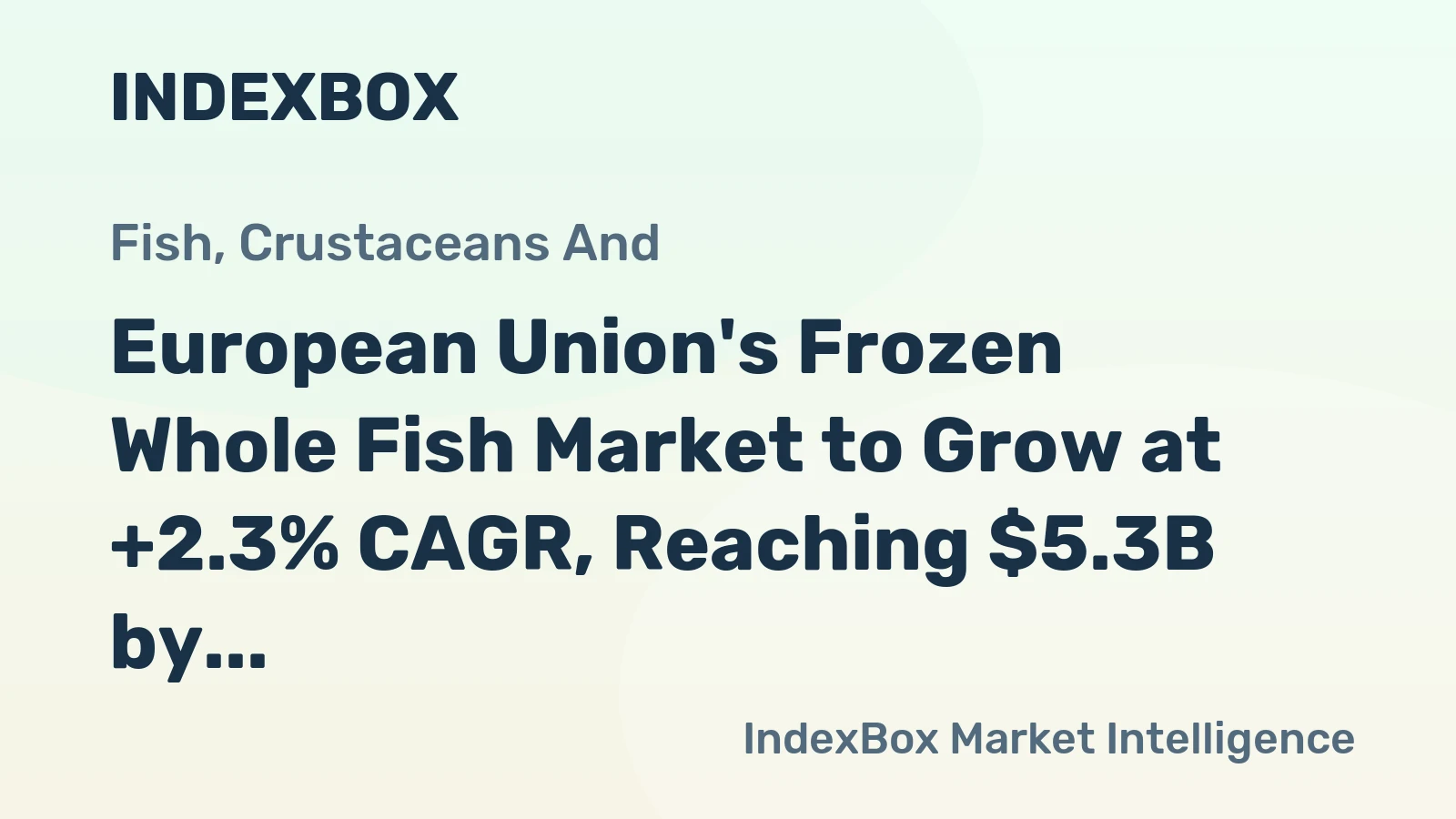 European Union's Frozen Whole Fish Market to Grow at +2.3% CAGR, Reaching $5.3B by 2035