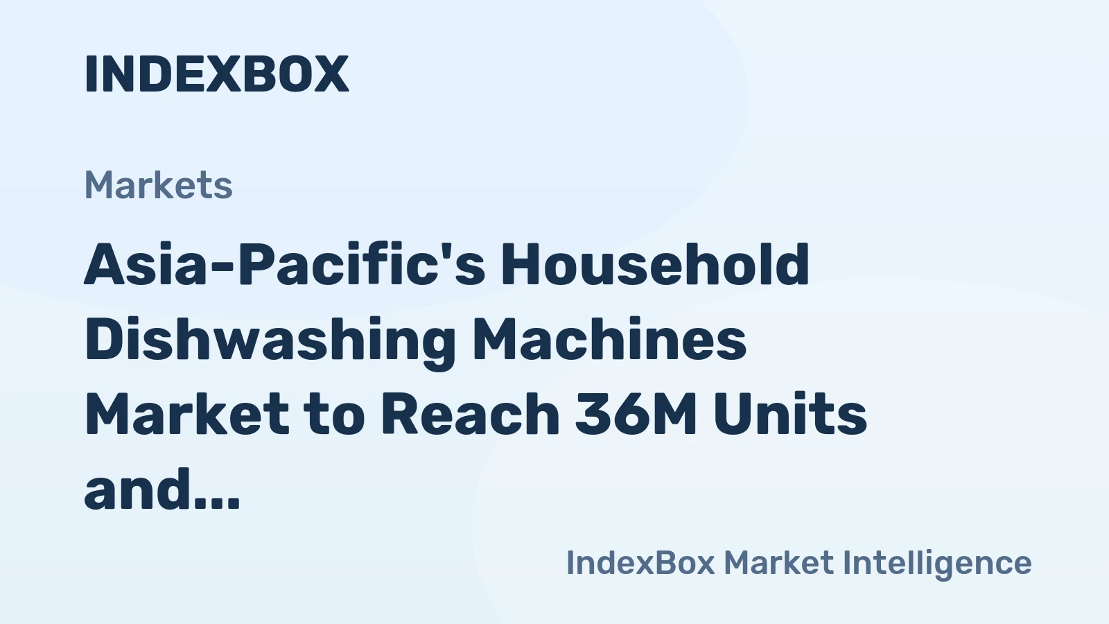 Asia-Pacific's Household Dishwashing Machines Market to Reach 36M Units and $6.9B by 2035