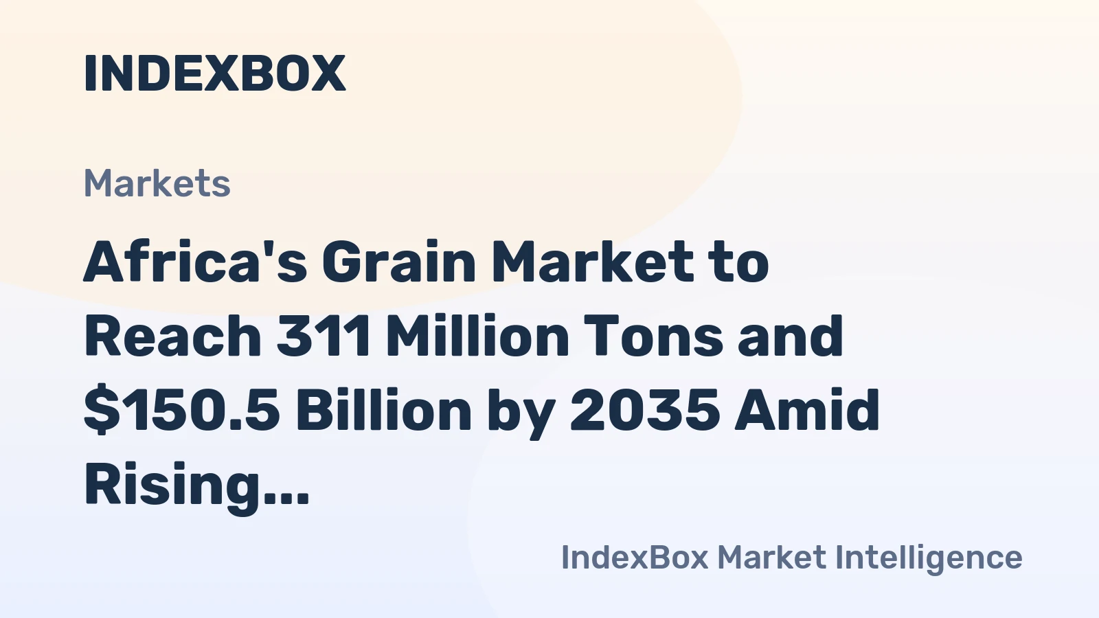 Africa's Grain Market to Reach 311 Million Tons and $150.5 Billion by 2035 Amid Rising Demand and Import Reliance