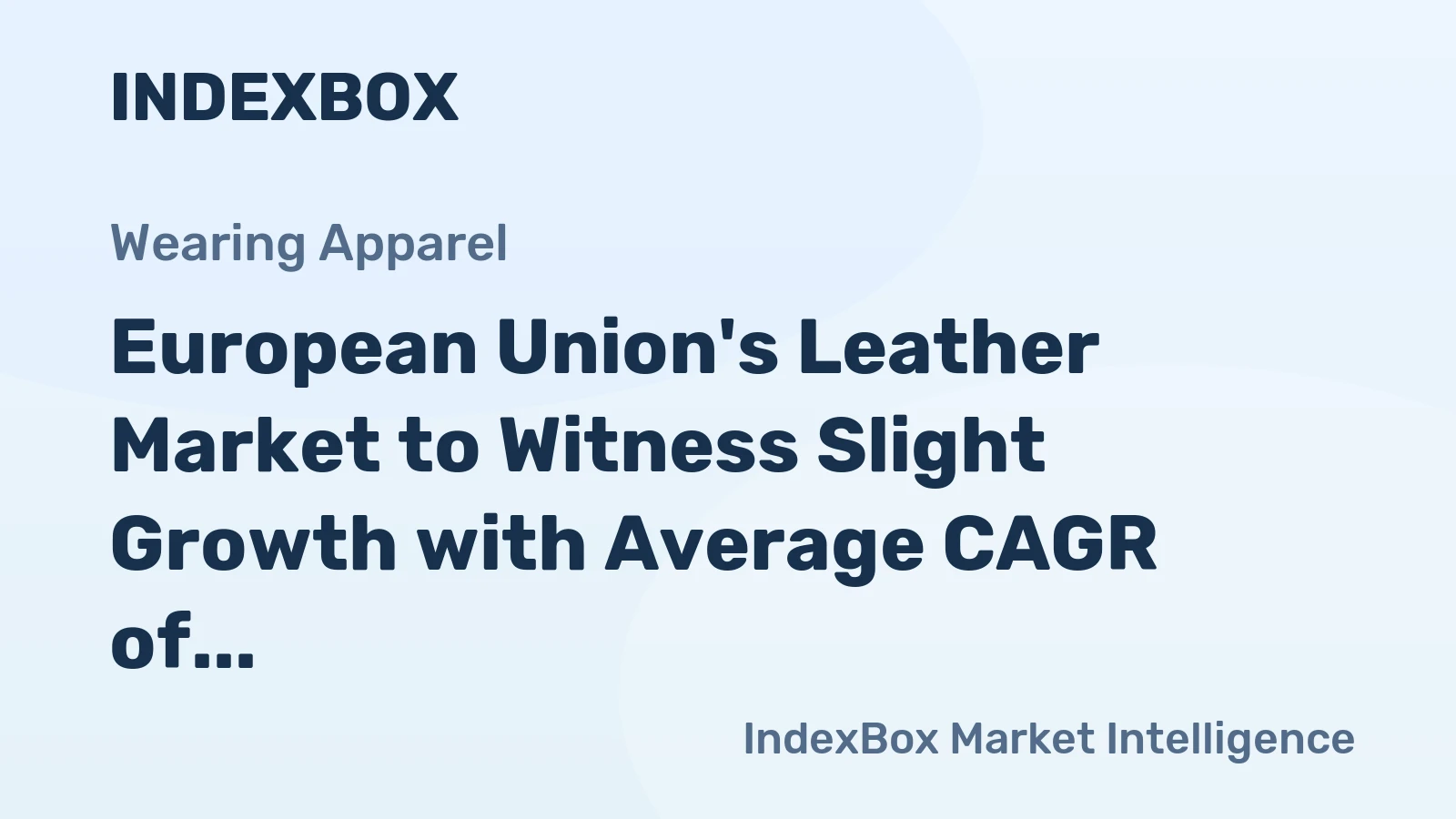 European Union's Leather Market to Witness Slight Growth with Average CAGR of +0.5%