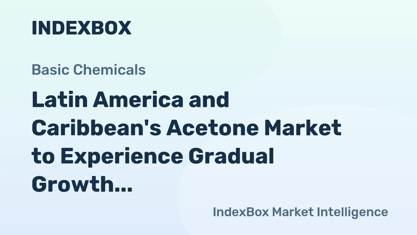 Latin America and Caribbean's Acetone Market to Experience Gradual Growth with a CAGR of +1.2%