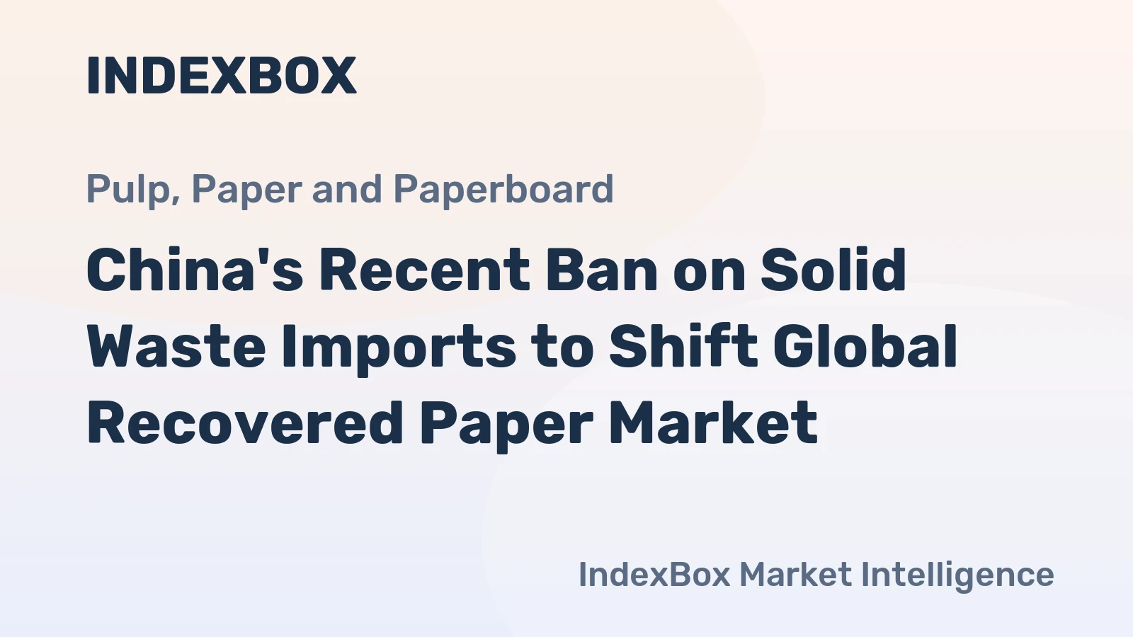China's Recent Ban on Solid Waste Imports to Shift Global Recovered Paper Market