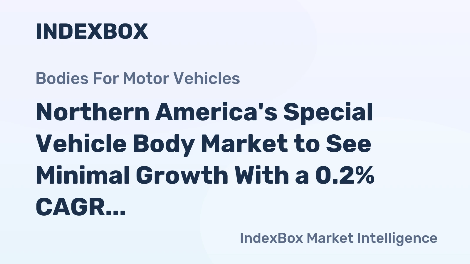 Northern America's Special Vehicle Body Market to See Minimal Growth With a 0.2% CAGR