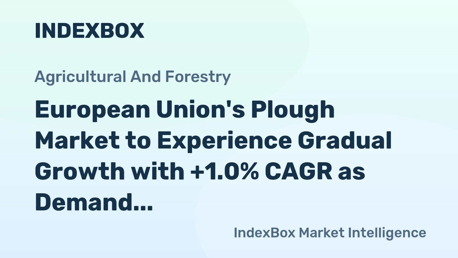 European Union's Plough Market to Experience Gradual Growth with +1.0% CAGR as Demand for Agricultural Machinery Escalates