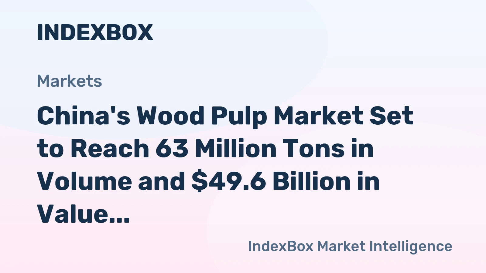 China's Wood Pulp Market Set to Reach 63 Million Tons in Volume and $49.6 Billion in Value by 2035