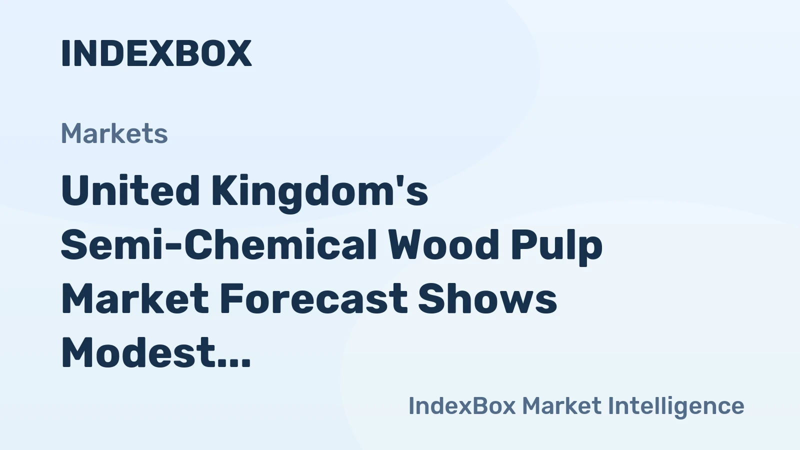 United Kingdom's Semi-Chemical Wood Pulp Market Forecast Shows Modest Growth with a 2.2% CAGR in Value