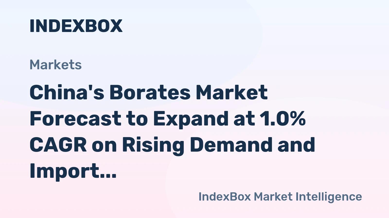 China's Borates Market Forecast to Expand at 1.0% CAGR on Rising Demand and Import Reliance