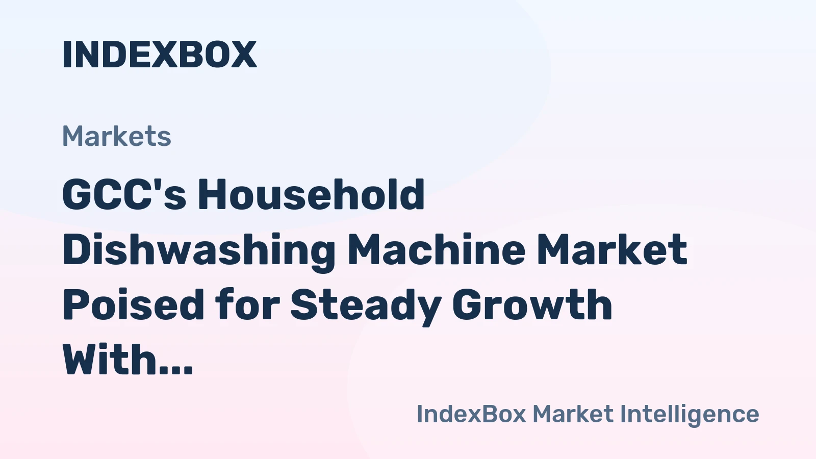 GCC's Household Dishwashing Machine Market Poised for Steady Growth With 2.6% CAGR in Value