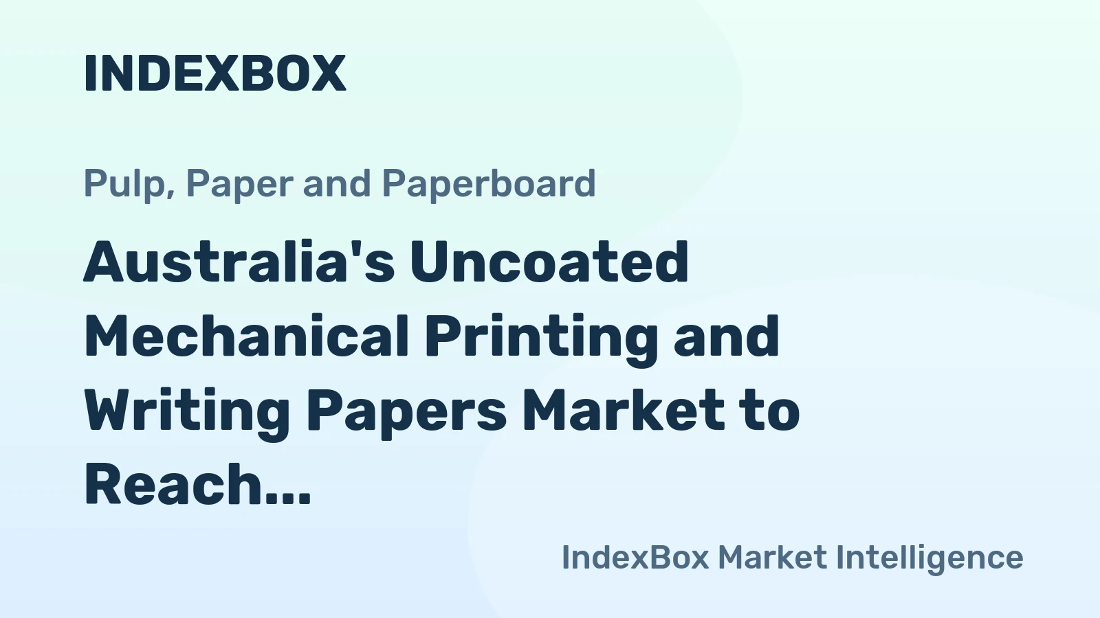 Australia's Uncoated Mechanical Printing and Writing Papers Market to Reach 244K Tons and $230M by 2035
