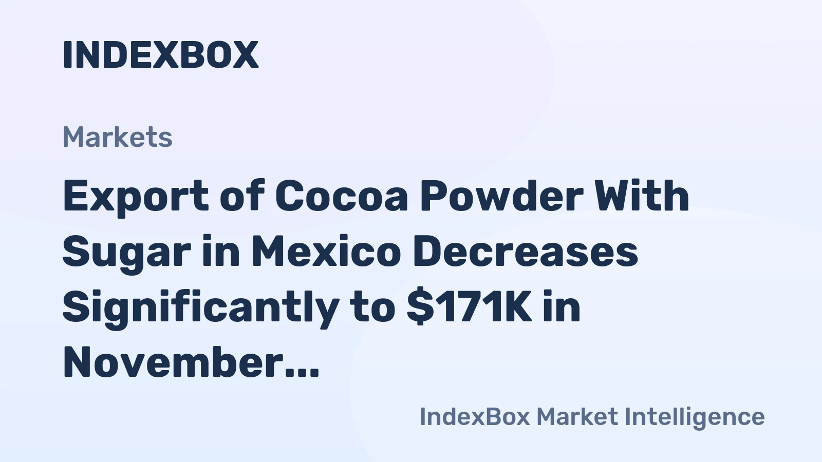 Export of Cocoa Powder With Sugar in Mexico Decreases Significantly to $171K in November 2023