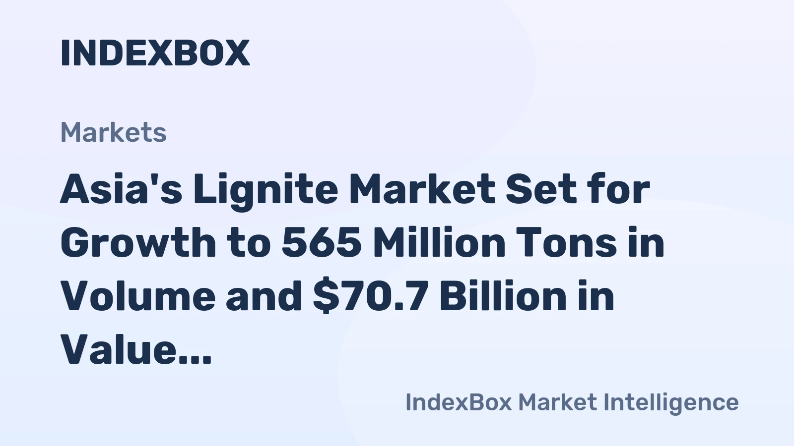 Asia's Lignite Market Set for Growth to 565 Million Tons in Volume and $70.7 Billion in Value