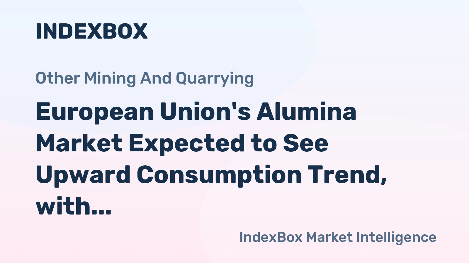 European Union's Alumina Market Expected to See Upward Consumption Trend, with Volume Reaching 7.1M Tons and Value Reaching $4.8B by 2035