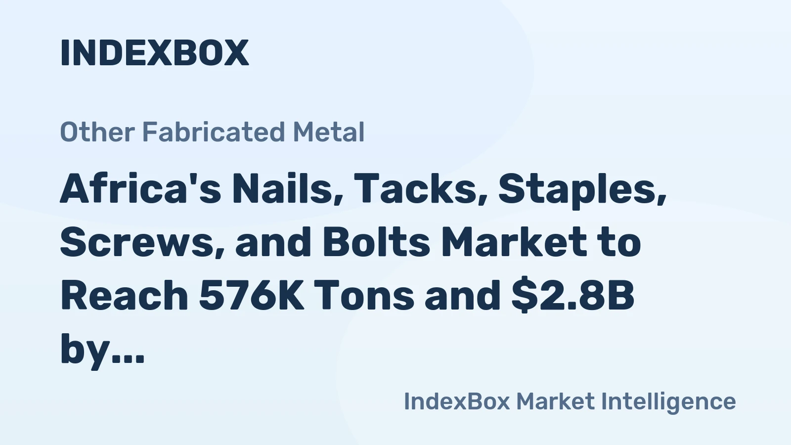 Africa's Nails, Tacks, Staples, Screws, and Bolts Market to Reach 576K Tons and $2.8B by 2035