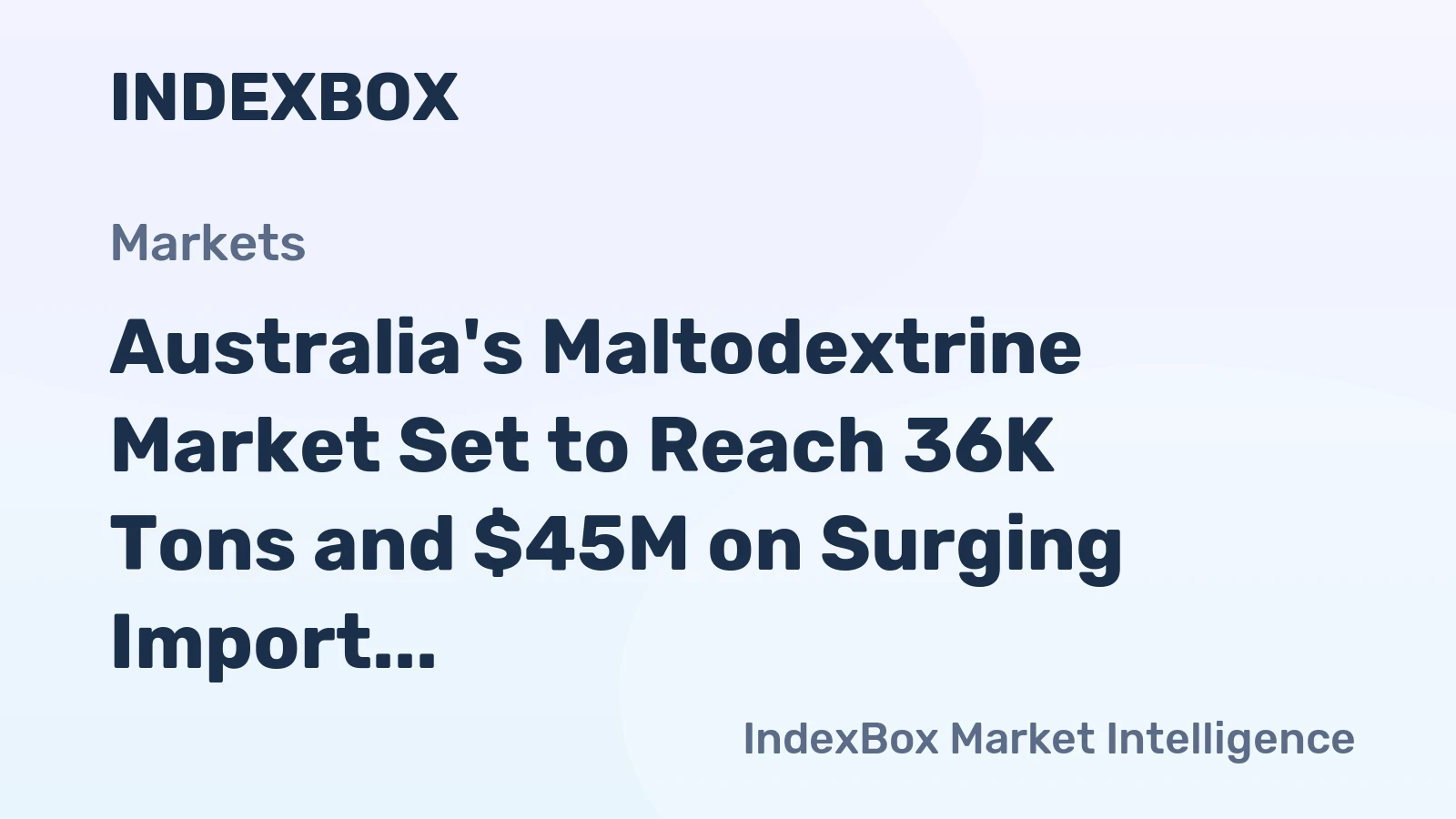 Australia's Maltodextrine Market Set to Reach 36K Tons and $45M on Surging Import Demand