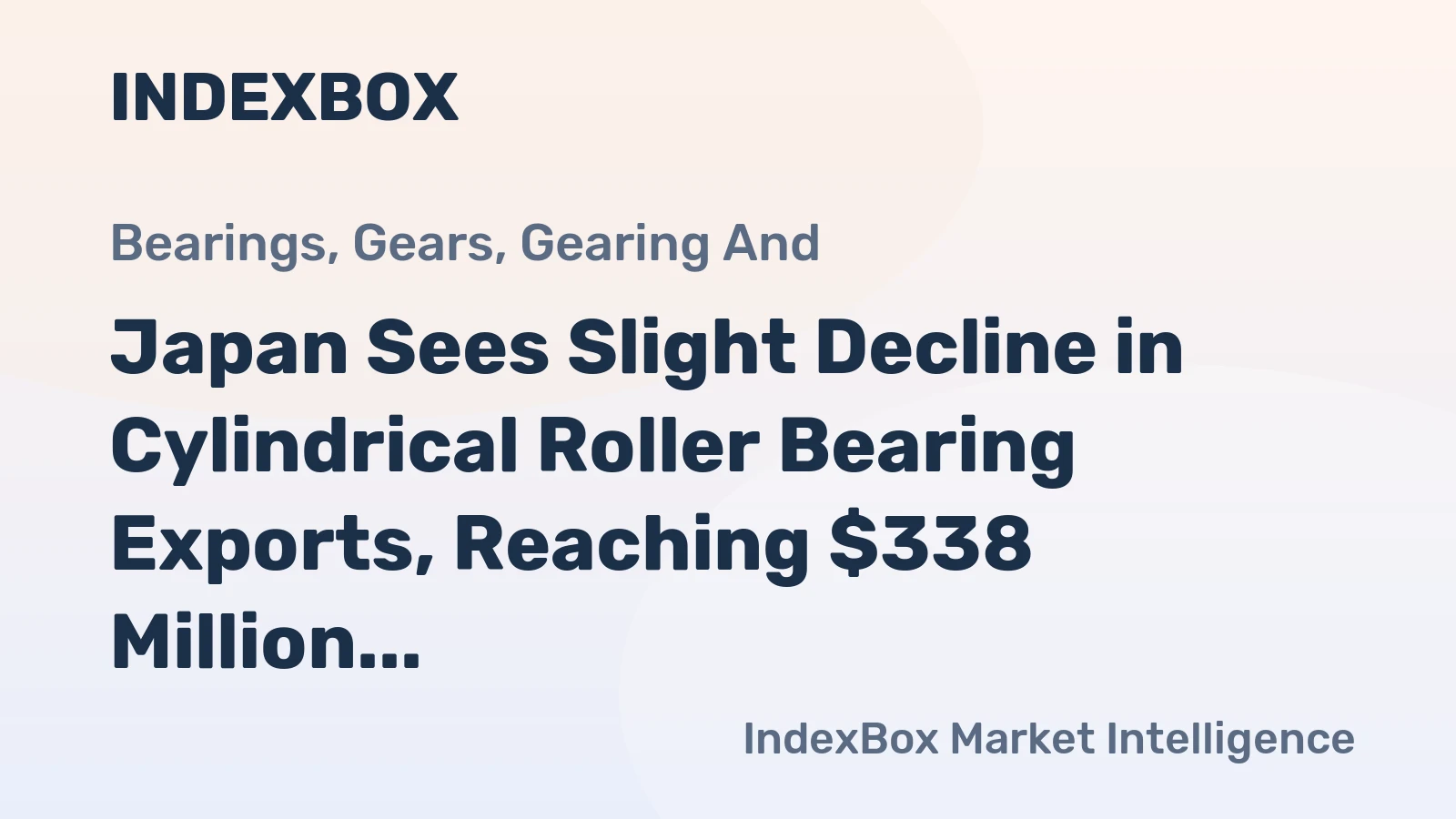 Japan Sees Slight Decline in Cylindrical Roller Bearing Exports, Reaching $338 Million in 2024