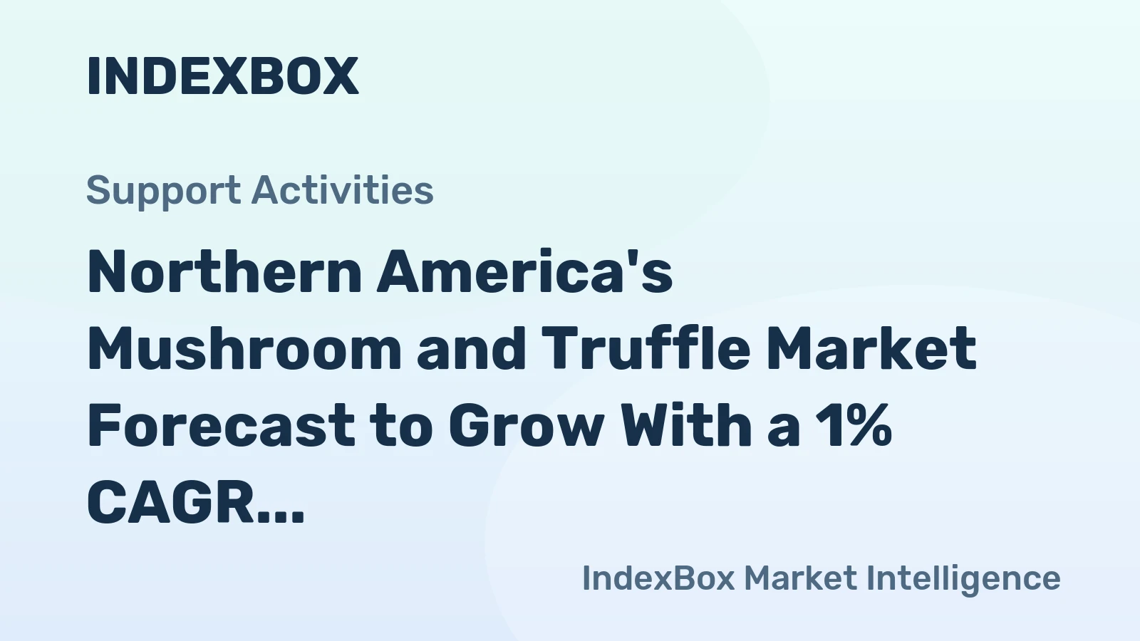 Northern America's Mushroom and Truffle Market Forecast to Grow With a 1% CAGR in Value
