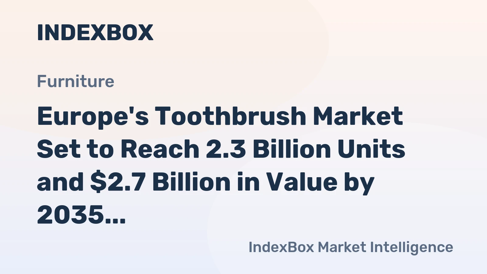 Europe's Toothbrush Market Set to Reach 2.3 Billion Units and $2.7 Billion in Value by 2035