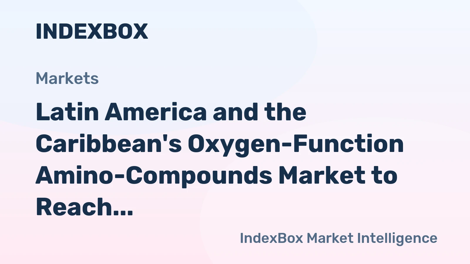 Latin America and the Caribbean's Oxygen-Function Amino-Compounds Market to Reach 661K Tons and $2.9 Billion
