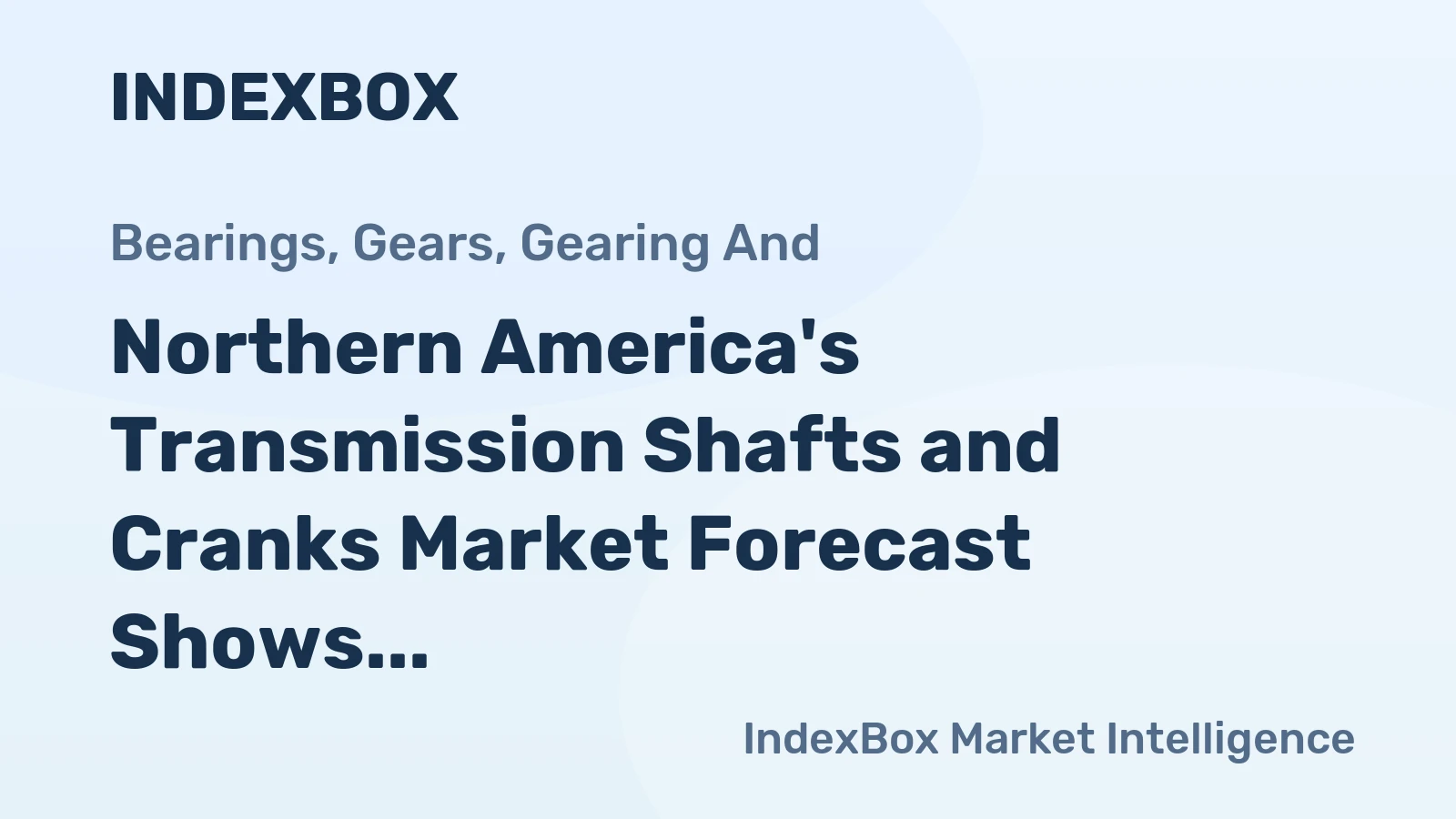 Northern America's Transmission Shafts and Cranks Market Forecast Shows Modest Growth with 1.7% CAGR in Value