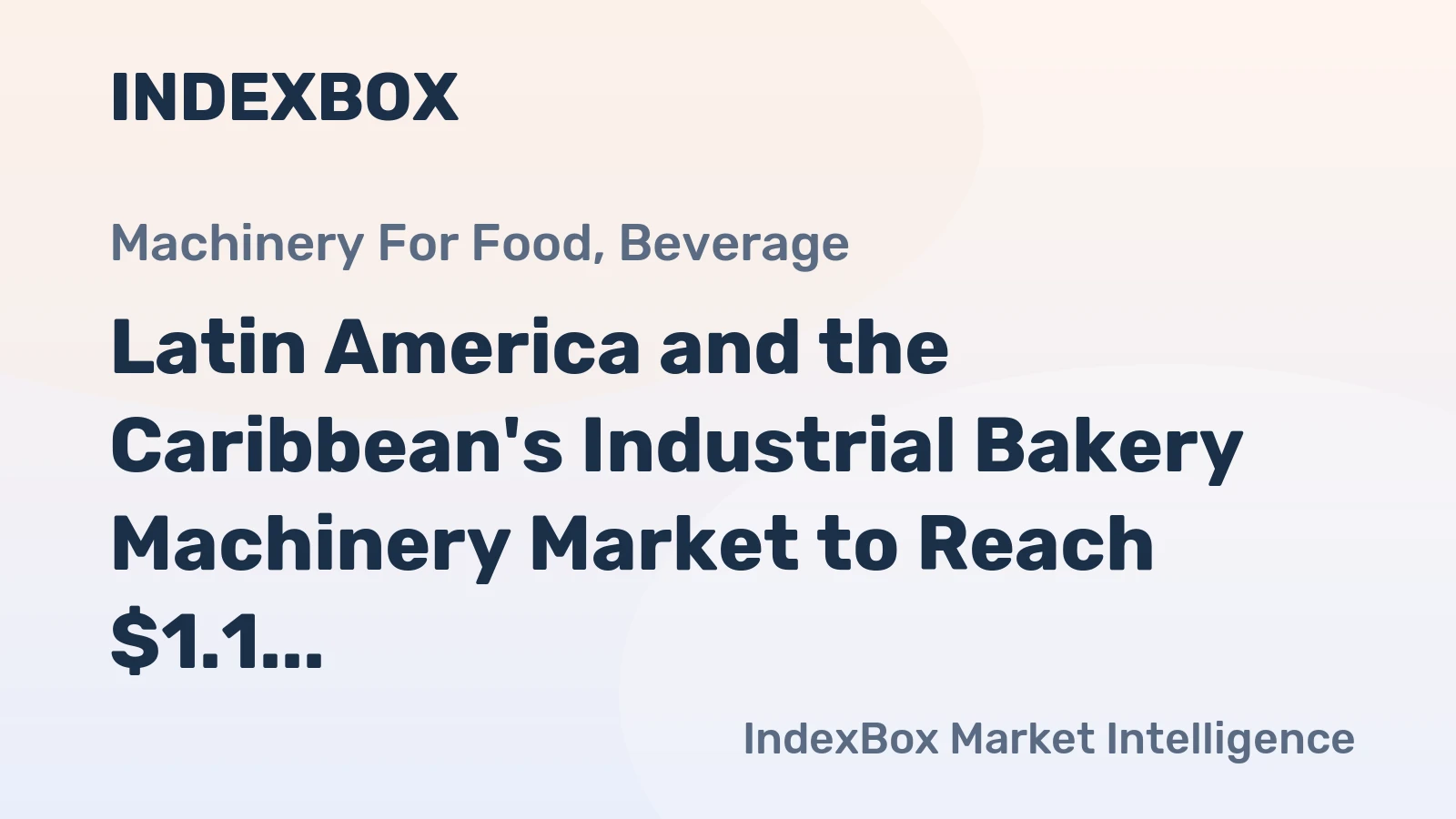 Latin America and the Caribbean's Industrial Bakery Machinery Market to Reach $1.1 Billion and 55 Thousand Units