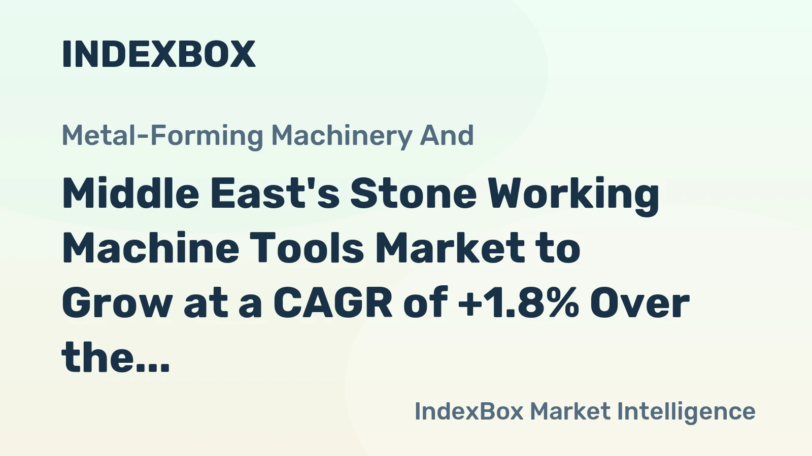 Middle East's Stone Working Machine Tools Market to Grow at a CAGR of +1.8% Over the Next Decade, Reaching $344M by 2035