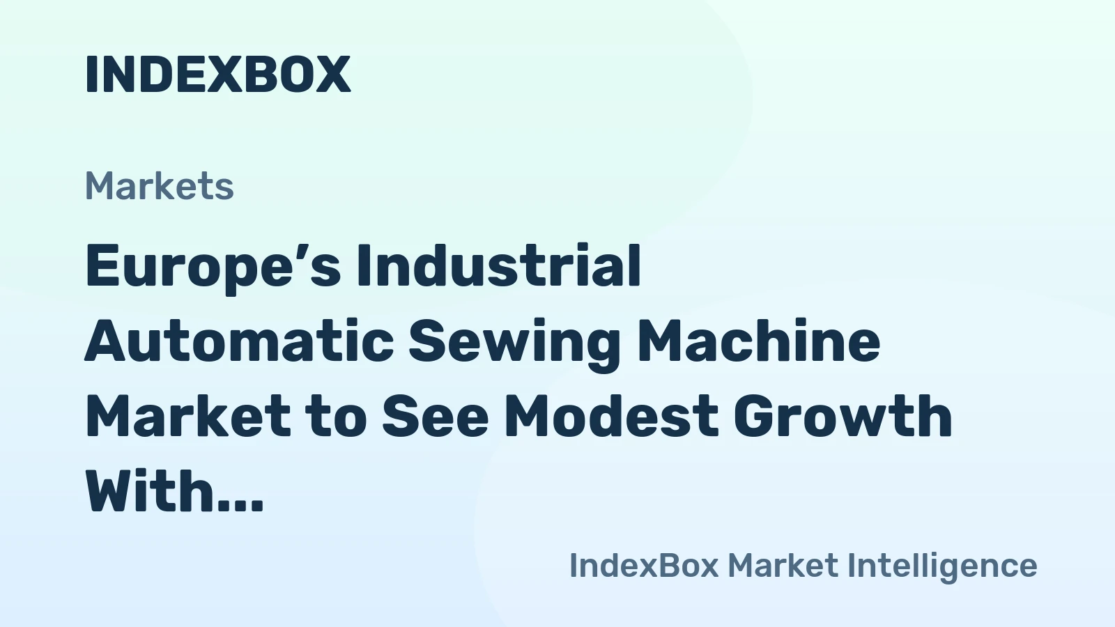 Europe’s Industrial Automatic Sewing Machine Market to See Modest Growth With a +0.7% Volume CAGR