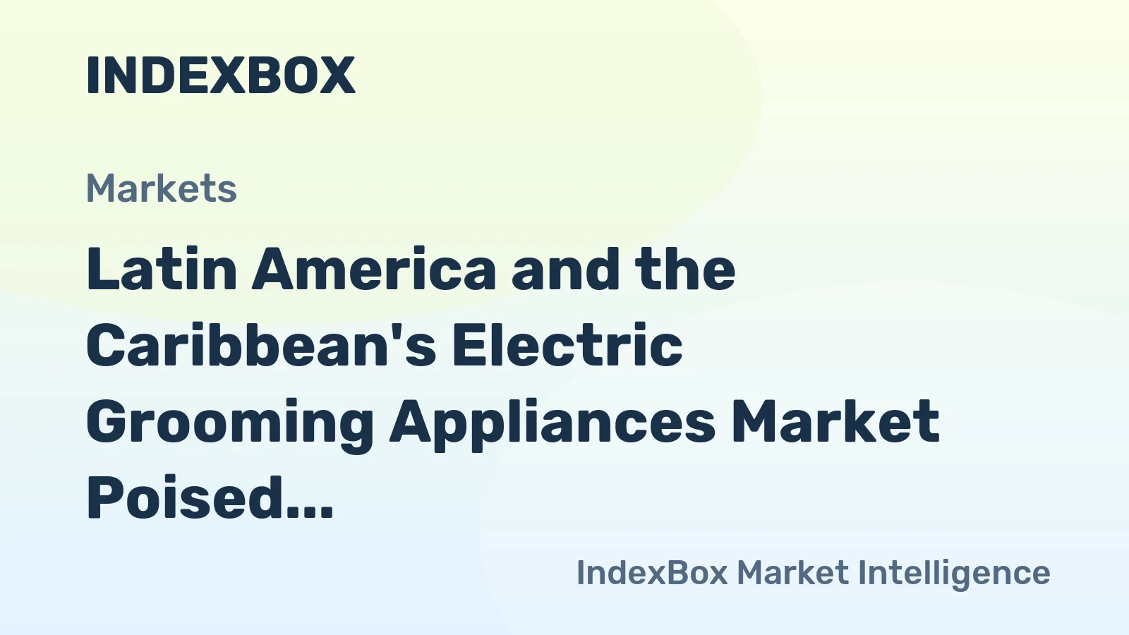 Latin America and the Caribbean's Electric Grooming Appliances Market Poised for Steady Growth With 1.8% CAGR