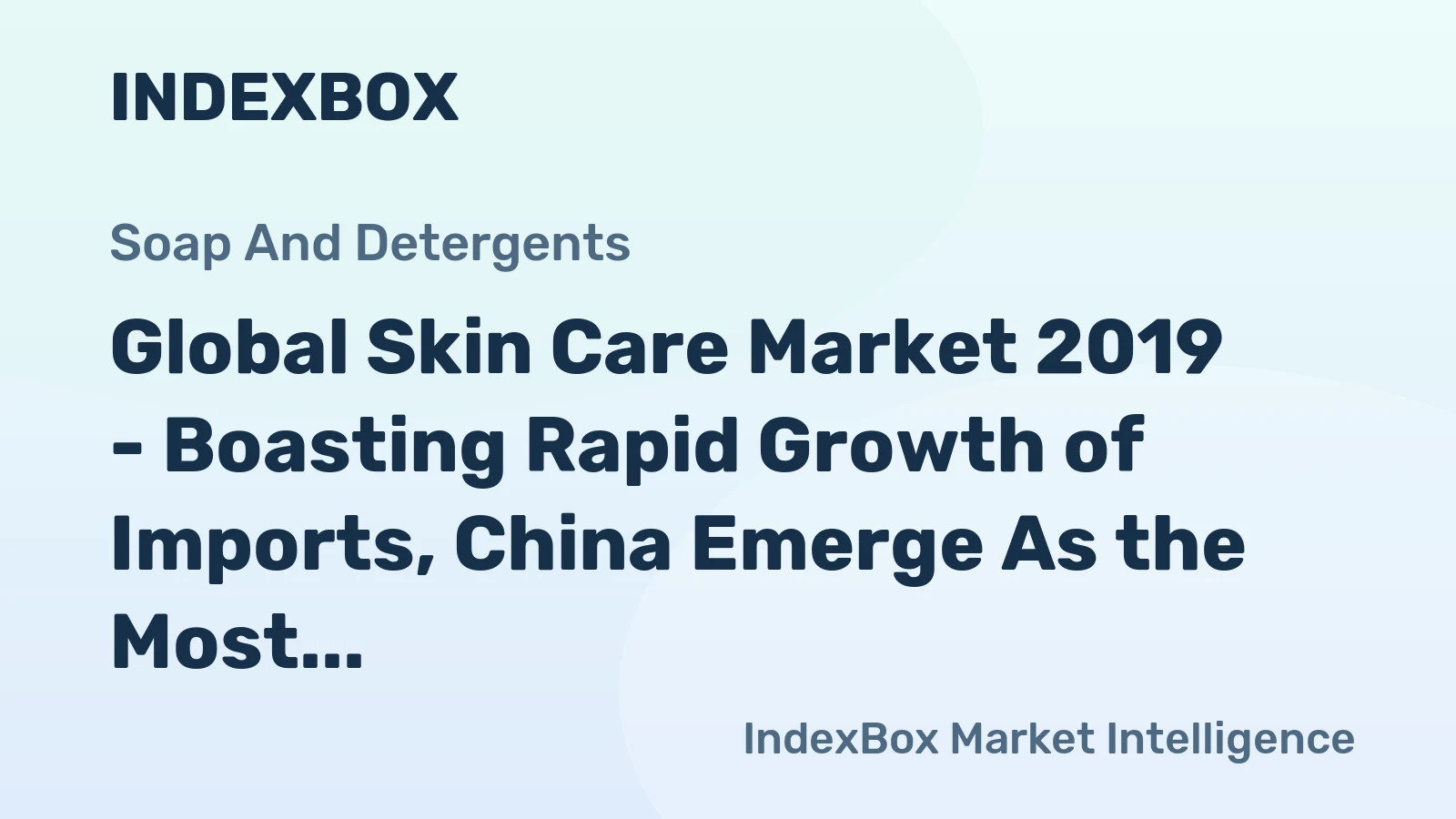 Global Skin Care Market 2019 - Boasting Rapid Growth of Imports, China Emerge As the Most Promising Market