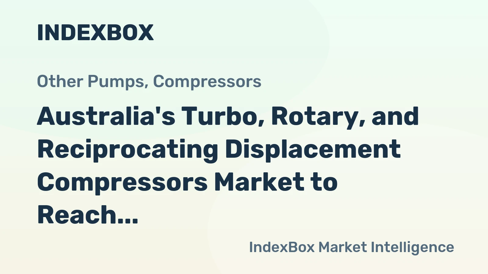 Australia's Turbo, Rotary, and Reciprocating Displacement Compressors Market to Reach 1.9M Units and $661M by 2035