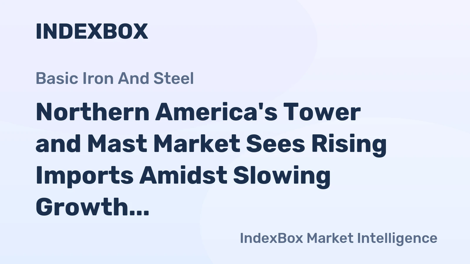 Northern America's Tower and Mast Market Sees Rising Imports Amidst Slowing Growth to $9.1B