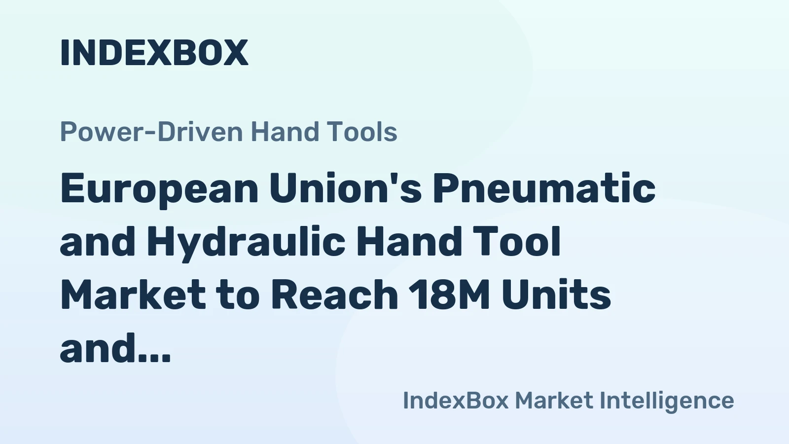 European Union's Pneumatic and Hydraulic Hand Tool Market to Reach 18M Units and $3B by 2035