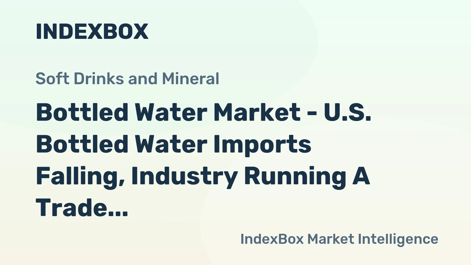 Bottled Water Market - U.S. Bottled Water Imports Falling, Industry Running A Trade Deficit