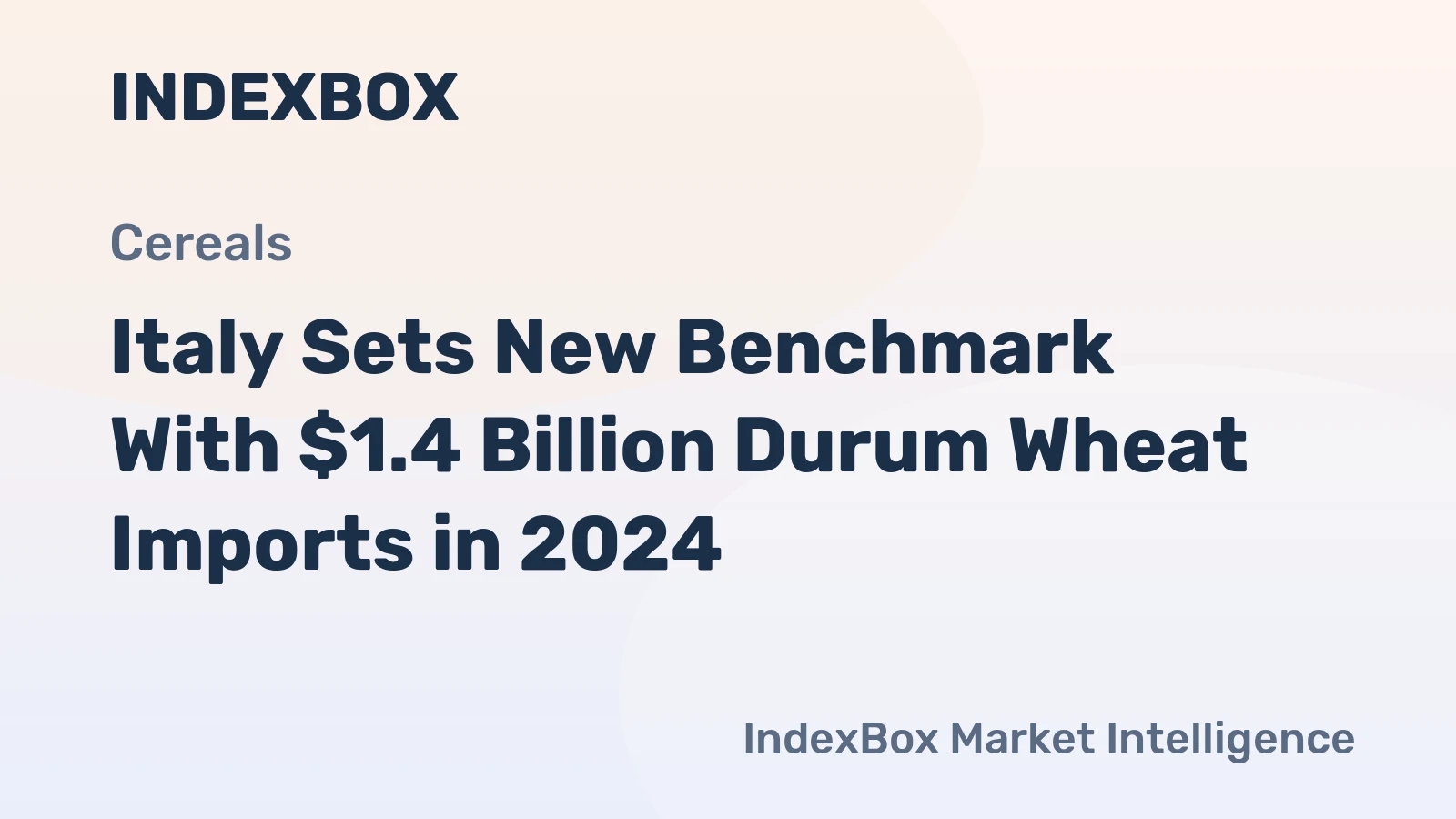 Italy Sets New Benchmark With $1.4 Billion Durum Wheat Imports in 2024