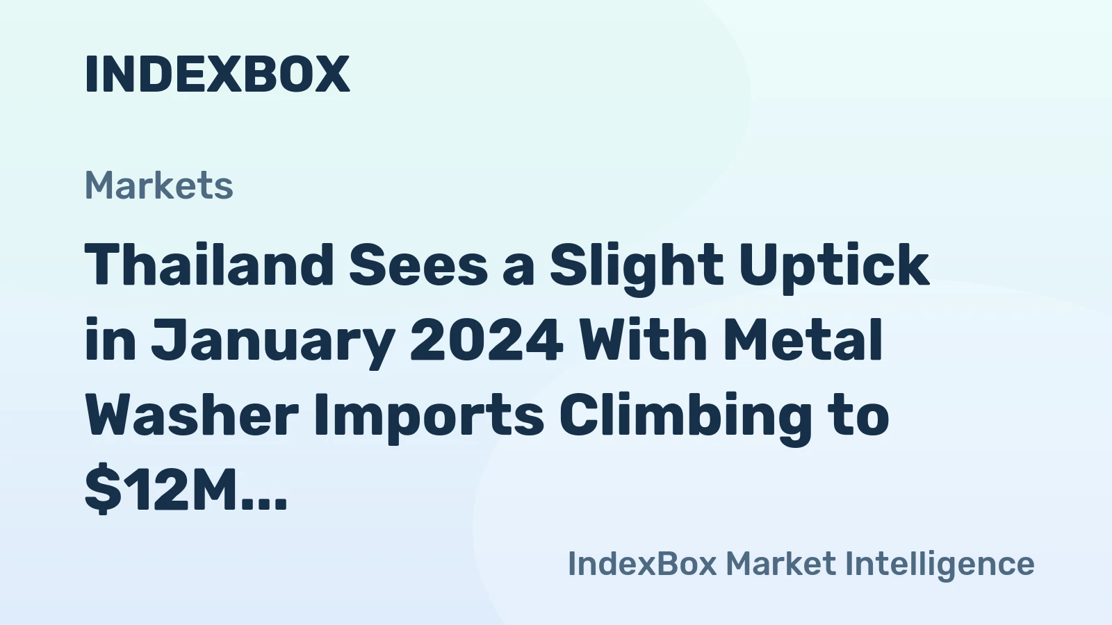 Thailand Sees a Slight Uptick in January 2024 With Metal Washer Imports Climbing to $12M