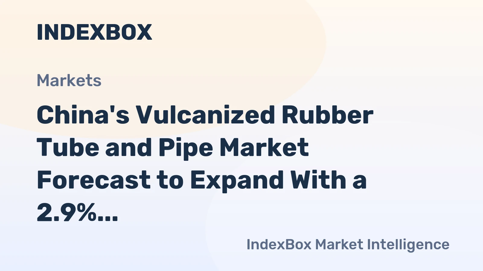 China's Vulcanized Rubber Tube and Pipe Market Forecast to Expand With a 2.9% CAGR in Value
