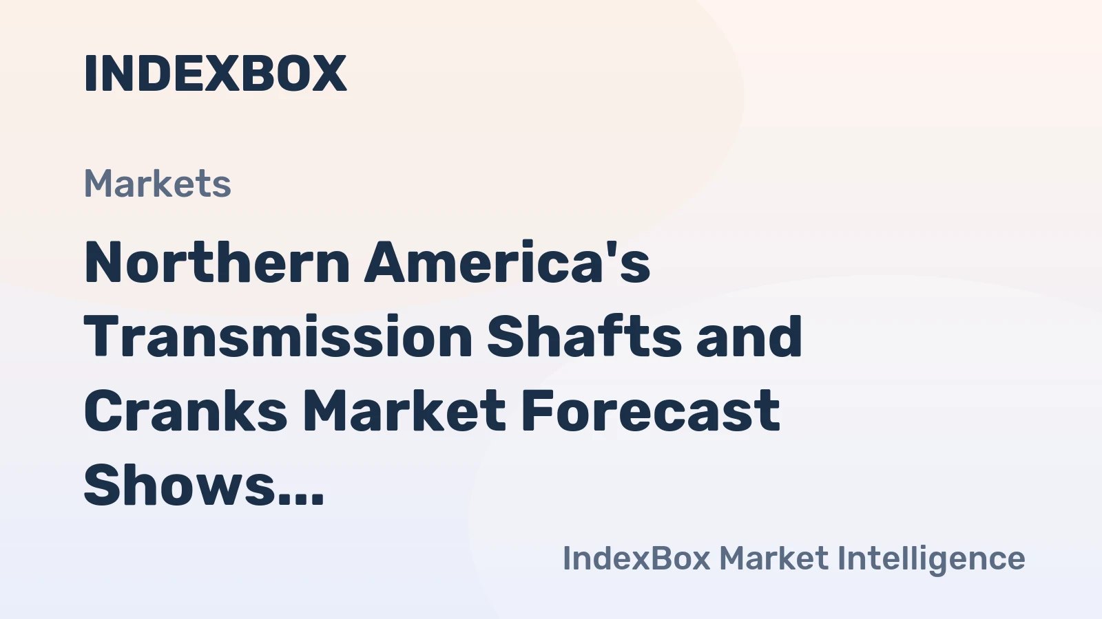 Northern America's Transmission Shafts and Cranks Market Forecast Shows Sluggish Volume Growth at +0.1% CAGR Through 2035